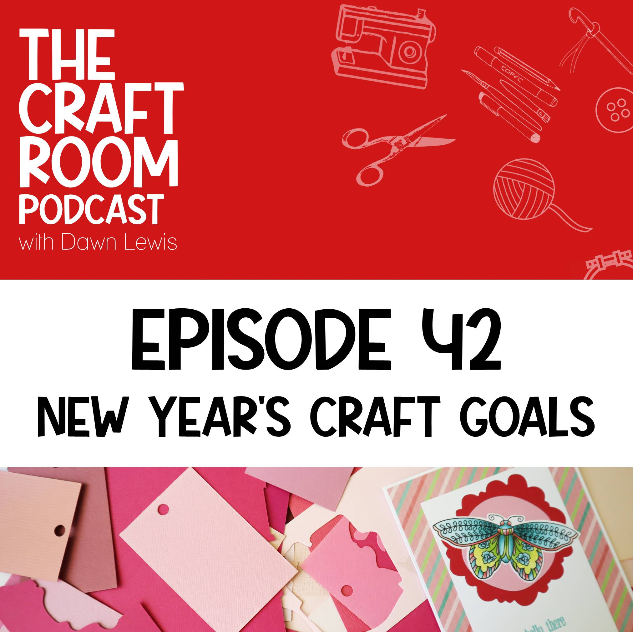 Episode 42 - New Year Craft Goals
